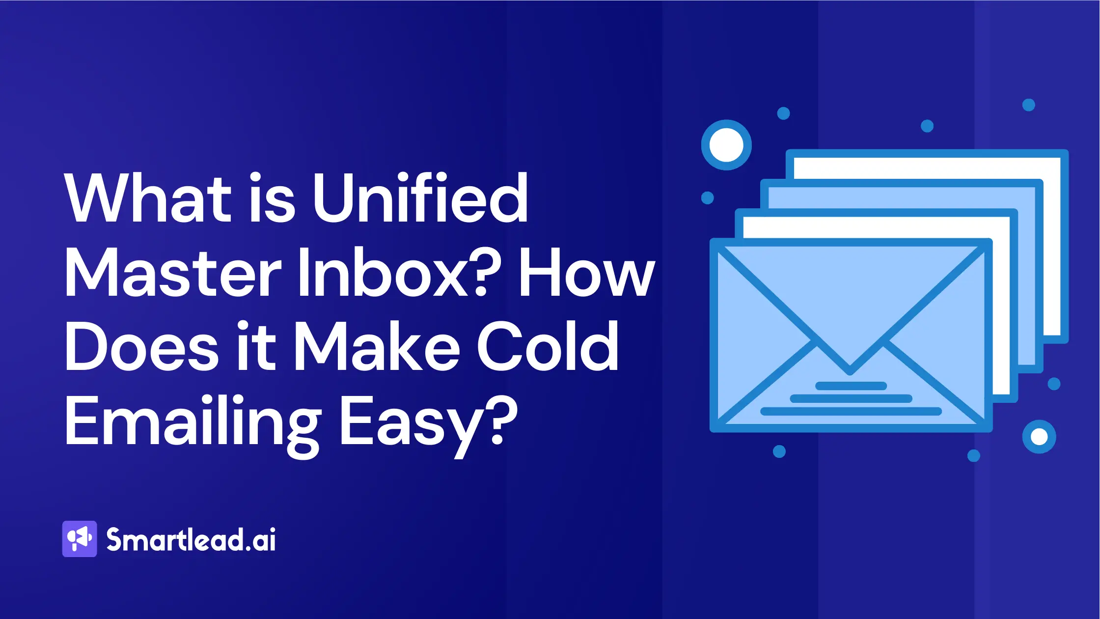 What is Unified Master Inbox? How Does it Make Cold Emailing Easy?